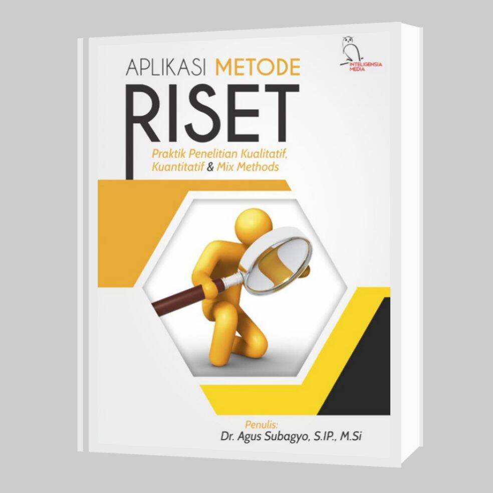 Aplikasi Metode Riset; Praktik Penelitian Kualitatif, Kuantitatif, dan Mix Methods - Agus ...