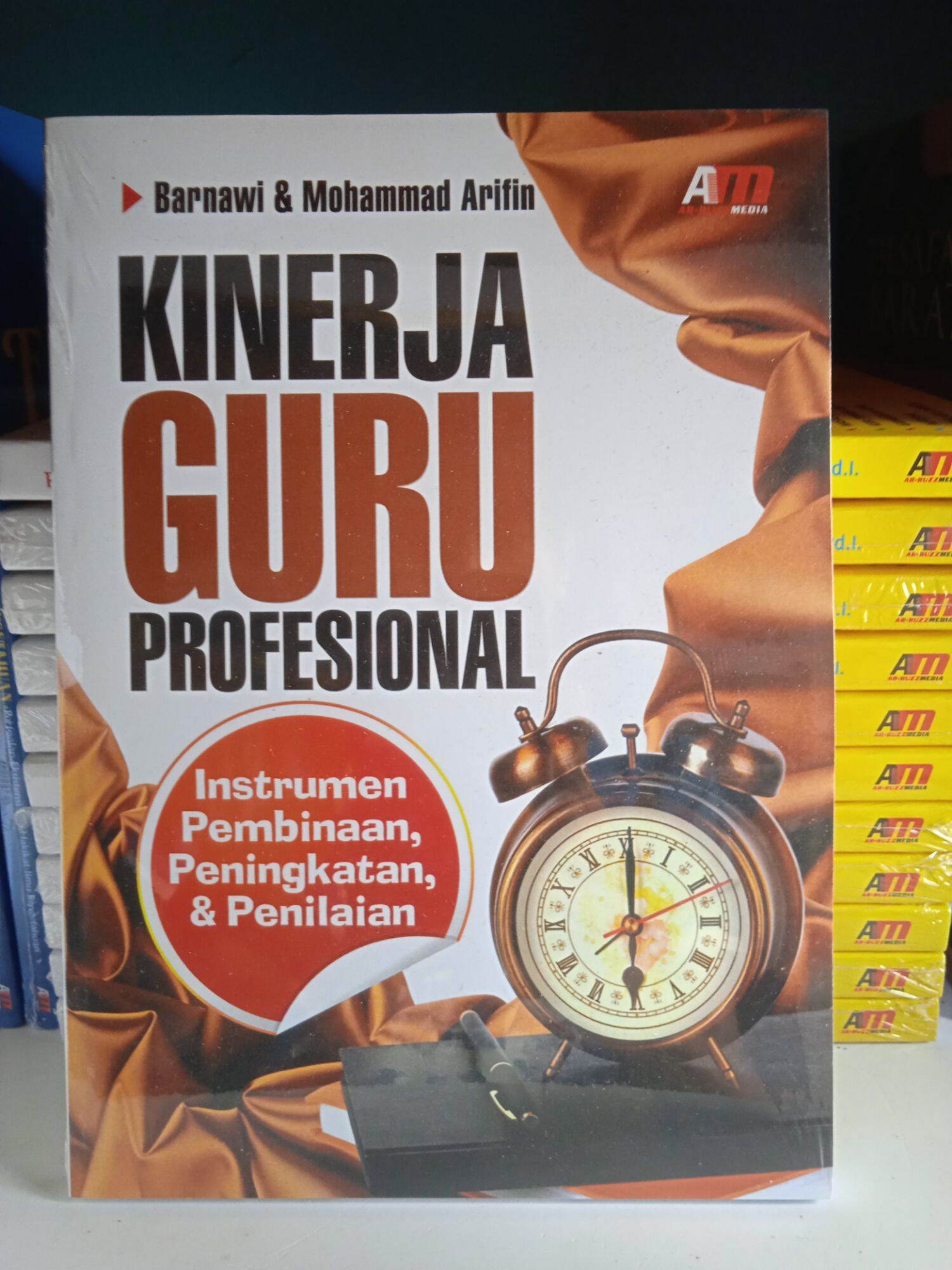 Kinerja Guru Profesional; Instrumen Pembinaan, Peningkatan, dan Penilaian - Barnawi & M. Arifin ...
