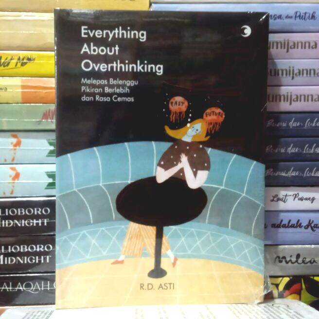 Buku EVERYTHING ABOUT OVERTHINKING ; Melepas Belenggu Pikiran Berlebih ...