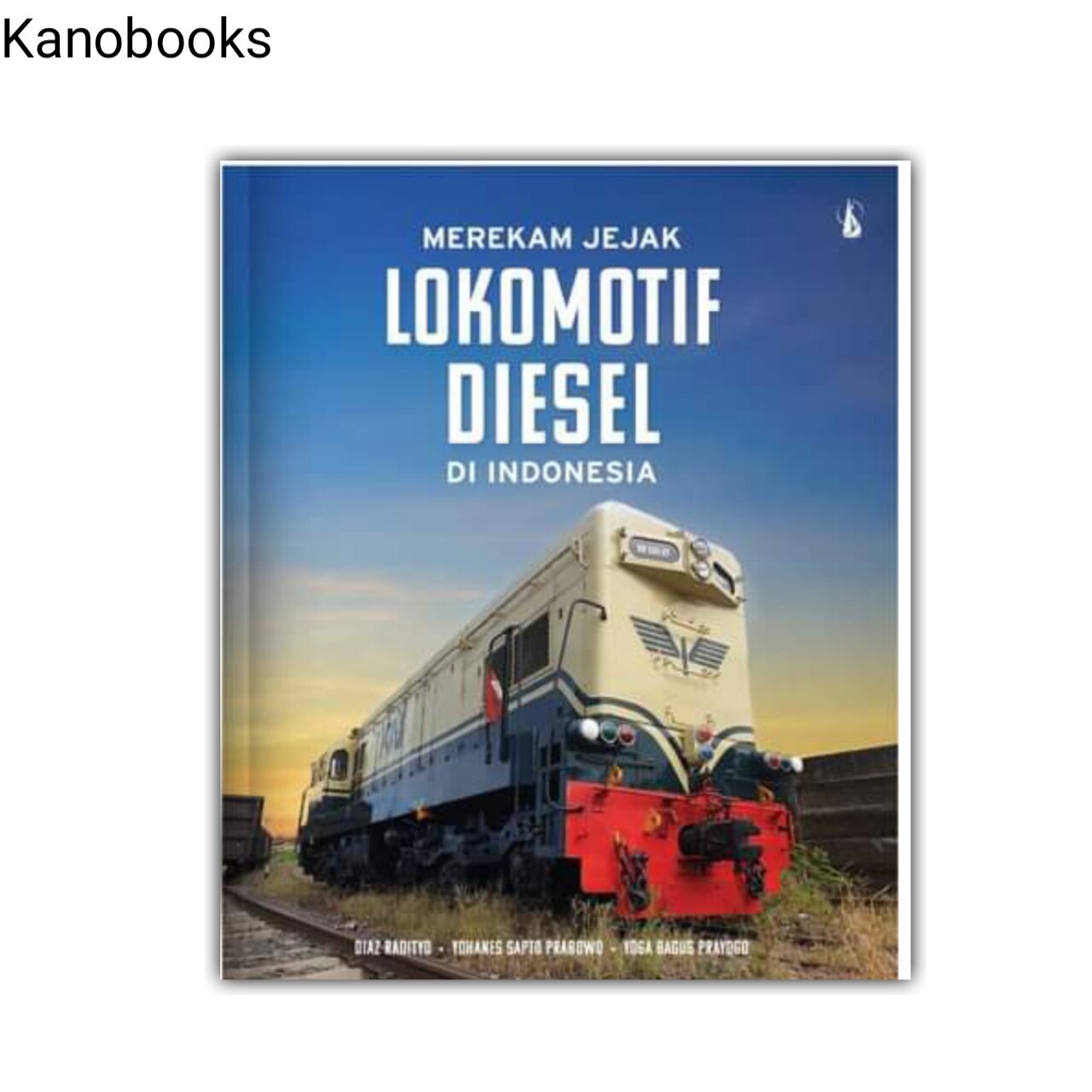 Buku Merekam Jejak Lokomotif Diesel di Indonesia - Diaz Radityo ...