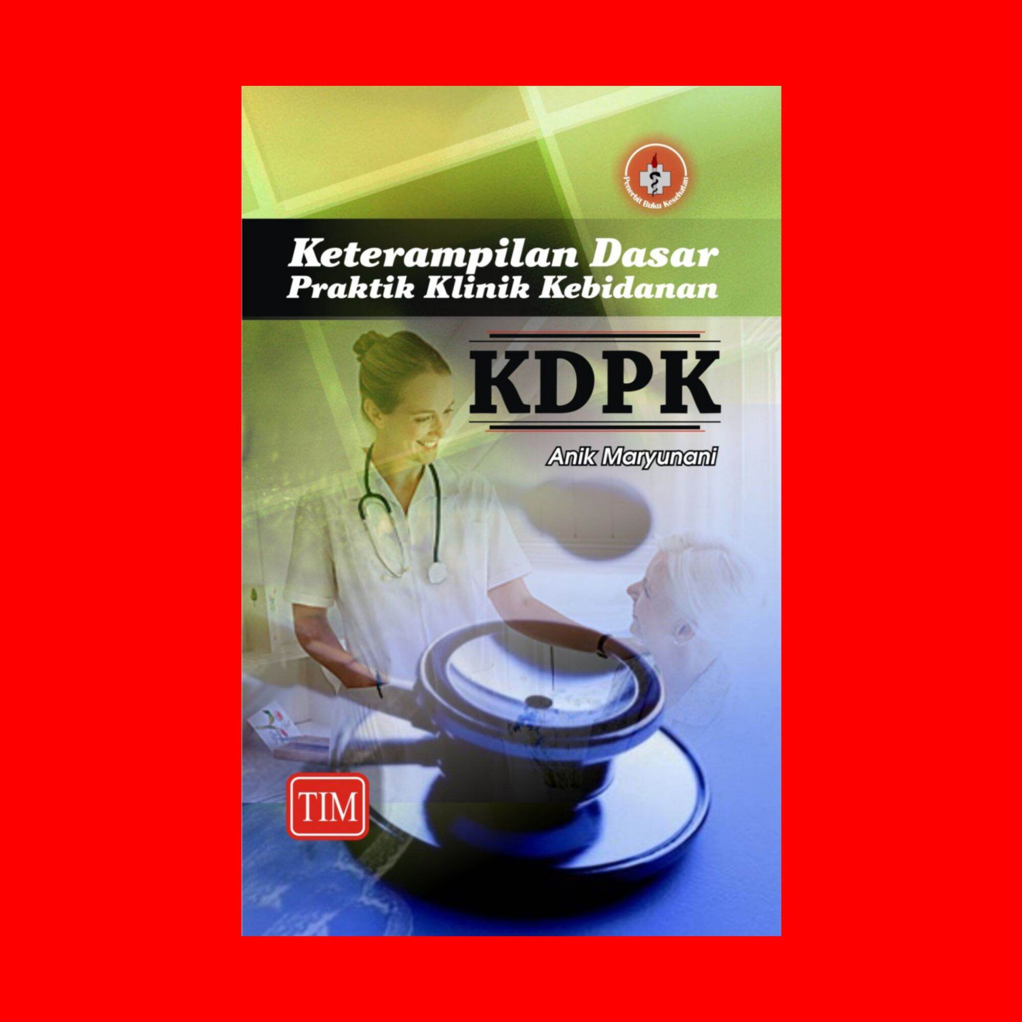 Keterampilan Dasar Praktik Klinik Kebidanan Kdpk anik maryunani | Lazada Indonesia