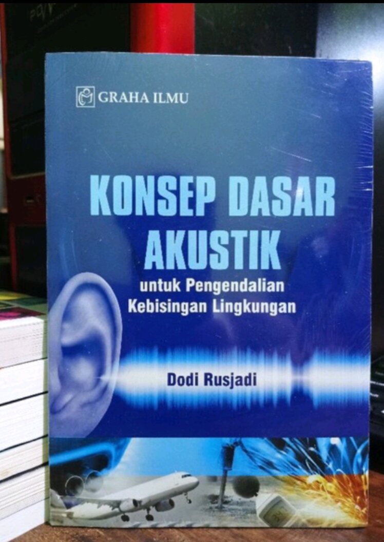 Buku MIPA ; Konsep Dasar Akustik : Untuk Pengendalian Kebisingan Lingkungan Penulis : Dodi ...