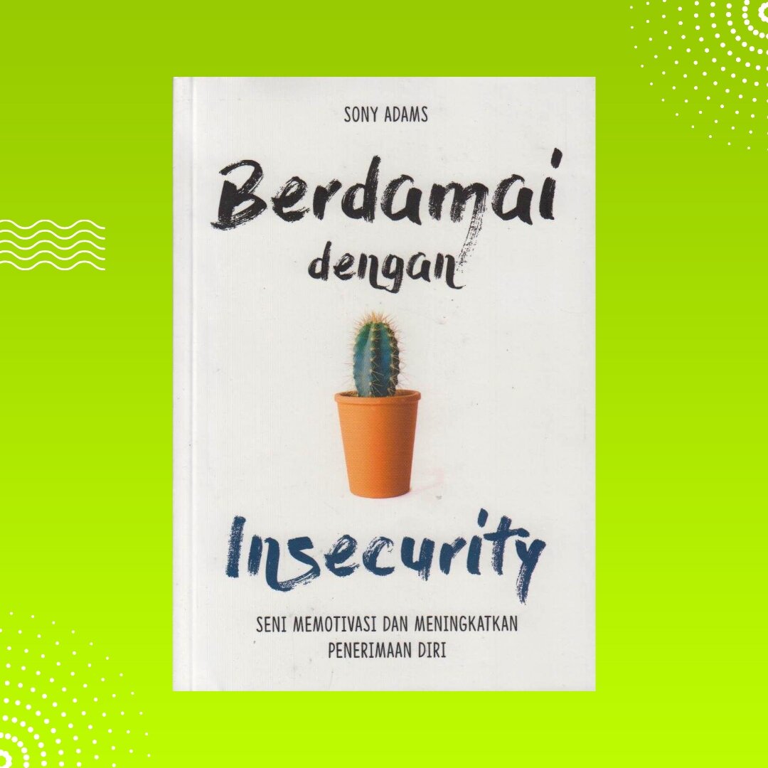 Buku Berdamai dengan Insecurity : Seni Memotivasi dan Meningkatkan ...